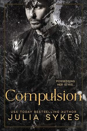 Compulsion: A Dark Stalker Romance by Julia Sykes – Pages & Peonies